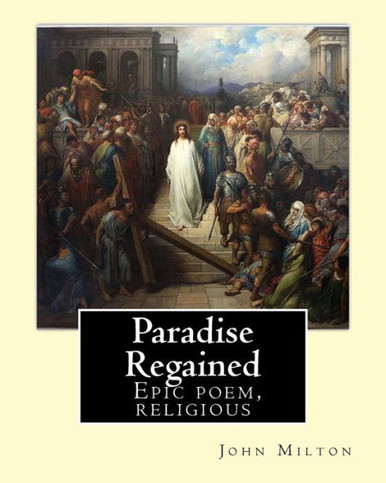 Paradise Regained, By: John Milton : Epic Poem, Religious - John Milton ...
