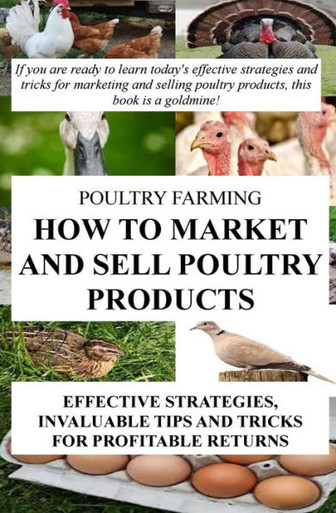 Poultry Farming : How To Market And Sell Poultry Products: Effective ...