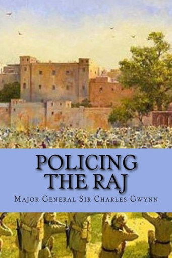 Policing The Raj : Three Case Studies - Charles Gwynn, Roger Gwynn ...