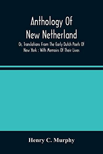 Anthology Of New Netherland, Or, Translations From The Early Dutch ...