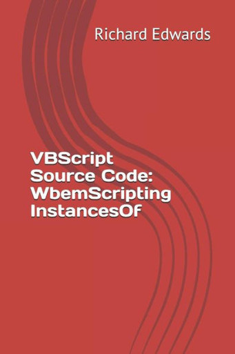 Vbscript Source Code: Wbemscripting Instancesof - Richard Edwards - 9781730768804 - LibroWorld.com