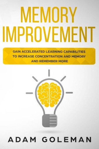 Memory Improvement : Gain Accelerated Learning Capabilities To Increase ...
