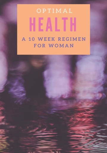 Optimal Health : A 10 Week Regimen For Woman - Healthystarts Publishing ...