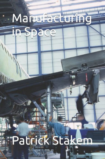 Manufacturing In Space - Patrick Stakem - 9781977076045 - LibroWorld.com
