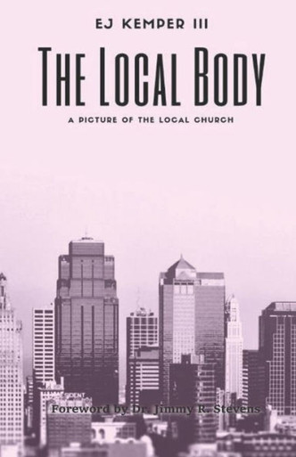 The Local Body : A Picture Of The Local Church - E. J. Kemper ...