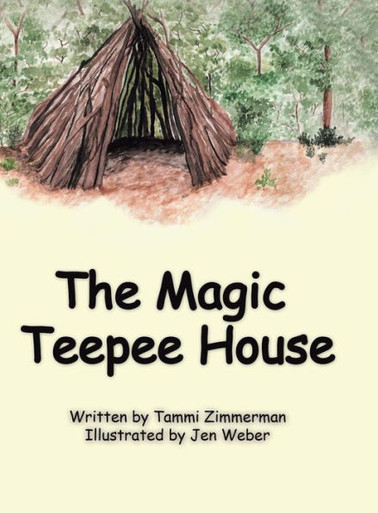 The Magic Teepee House - Tammi Zimmerman, Jen Weber - 9781728309804 ...