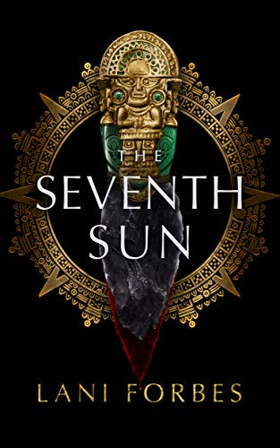 The Seventh Sun (The Age of the Seventh Sun Series, Book 1) - Lani ...