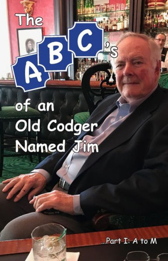 The Abcs Of An Old Codger Named Jim : Part I: A To M - James P ...