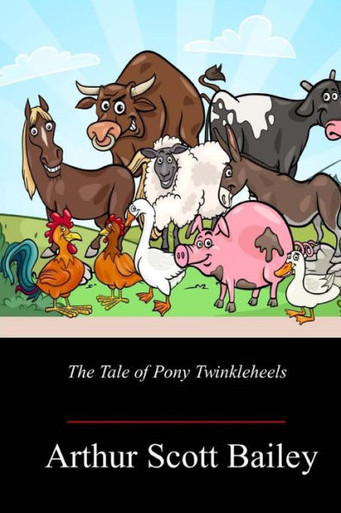 The Tale Of Pony Twinkleheels - Arthur Scott Bailey - 9781717499707 ...