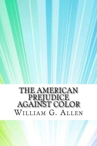 The American Prejudice Against Color - William G. Allen - 9781975854362 ...
