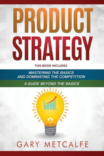 Product Strategy: 2 Books In 1: Mastering The Basics And Dominating The ...