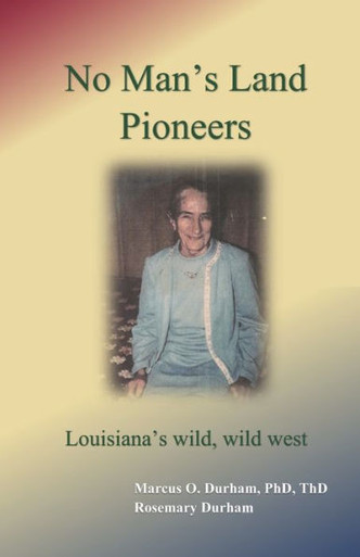 No Man'S Land Pioneers : Louisiana'S Wild, Wild, West - Rosemary Durham ...