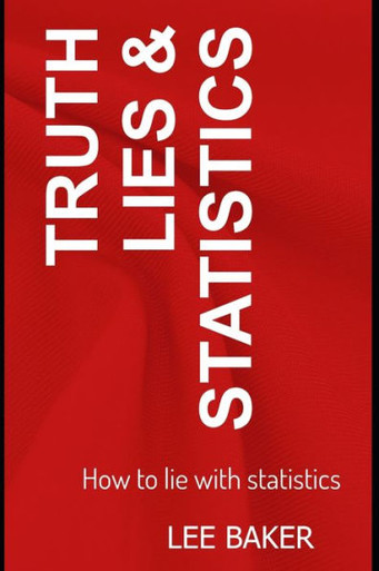 Truth, Lies And Statistics : How To Lie With Statistics - Lee Baker ...
