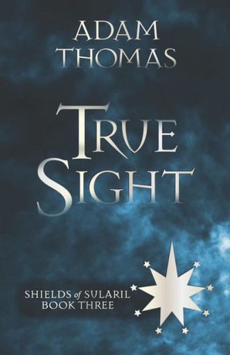 True Sight : Shields Of Sularil, Book Three - Adam Thomas ...