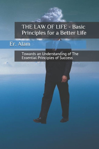 The Law Of Life - Basic Principles For A Better Life: Towards An ...