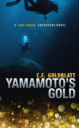 Yamamoto'S Gold : A Luke Dodge Adventure Novel - C. F. Goldblatt ...