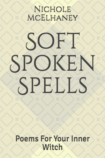 Soft Spoken Spells : Poems For Your Inner Witch - Nichole McElhaney ...