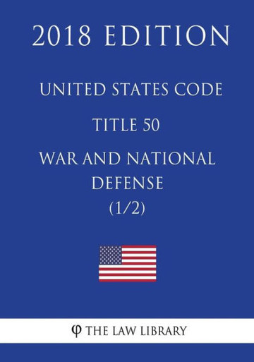 United States Code - Title 50 - War And National Defense (1/2) (2018 ...