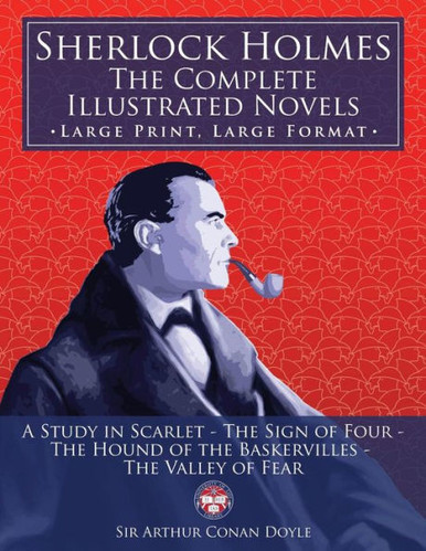 Sherlock Holmes : The Complete Illustrated Novels - Large Print, Large ...