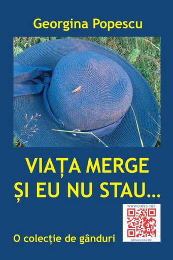 Viata Merge Si Eu Nu Stau... O Colectie De Ganduri : Eseuri - Georgina Popescu, Vasile Poenaru ...