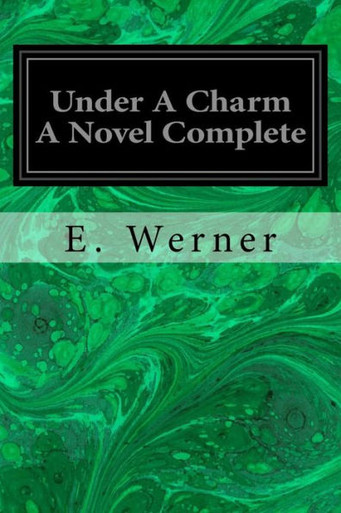 Under A Charm A Novel Complete - E. Werner, Christina Tyrrell ...