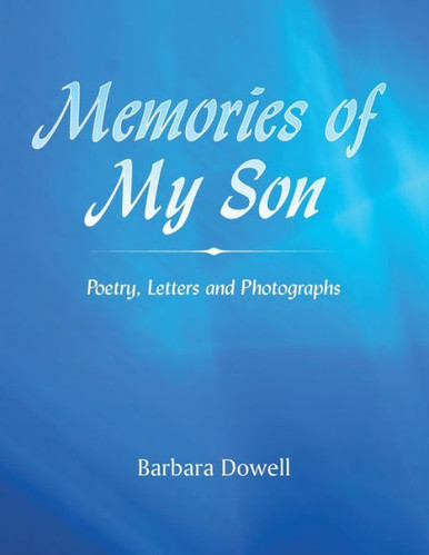 Memories Of My Son : Poetry, Letters And Photographs - Barbara Dowell ...