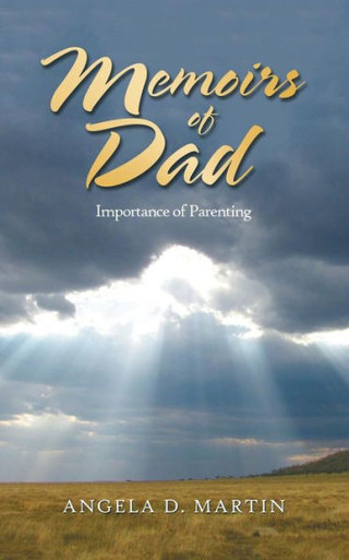 Memoirs Of Dad : Importance Of Parenting - Angela D. Martin ...