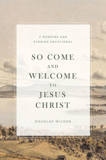 So Come And Welcome To Jesus Christ: A Morning And Evening Devotional ...