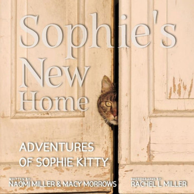 Sophie'S New Home - Naomi Miller, Macy Morrows, Rachel L Miller ...