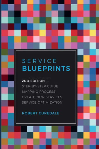 Service Blueprints : Step-By-Step Guide. 2Nd Edition - Robert Curedale ...
