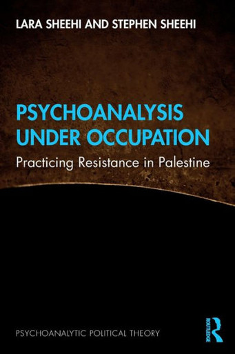 Psychoanalysis Under Occupation (Psychoanalytic Political Theory ...