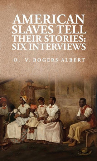 American Slaves Tell Their Stories: : Six Interviews: Six Interviews ...