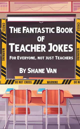 The Fantastic Book Of Teacher Jokes: For Everyone, Not Just Teachers ...