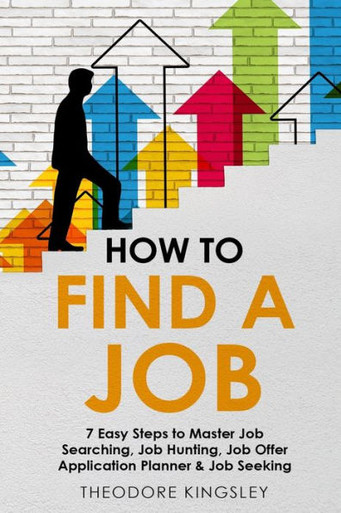 How To Find A Job: 7 Easy Steps To Master Job Searching, Job Hunting ...