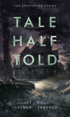 Tale Half Told: Encounter Series: Book 1 - Killarney Traynor, Margaret Traynor - 9781735113999 ...