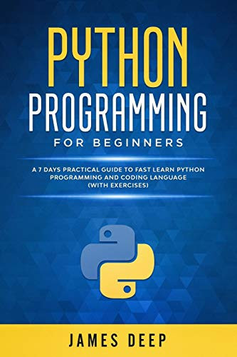 Python Programming for Beginners: A 7 Days Practical Guide to Fast ...