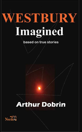 Westbury Imagined: Based On True Stories - Arthur Dobrin ...