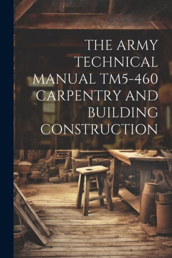 The Army Technical Manual Tm5-460 Carpentry And Building Construction ...