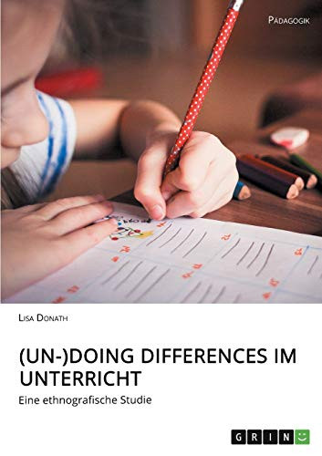 (Un-)Doing Differences im Unterricht: Eine ethnografische Studie ...