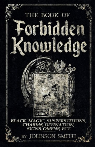 The Book Of Forbidden Knowledge: Black Magic, Superstitions, Charms ...