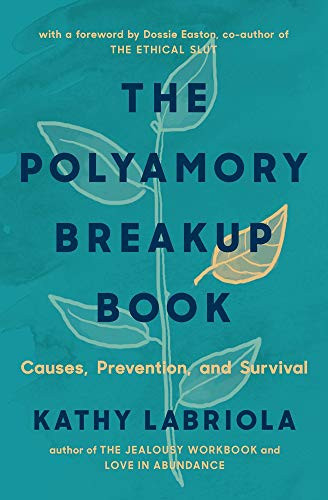 The Polyamory Breakup Book: Causes, Prevention, and Survival - Kathy ...