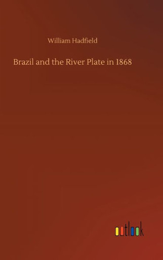 Brazil And The River Plate In 1868 - William Hadfield - 9783752403893 ...