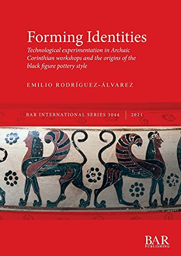 Forming Identities: Technological Experimentation In Archaic Corinthian ...