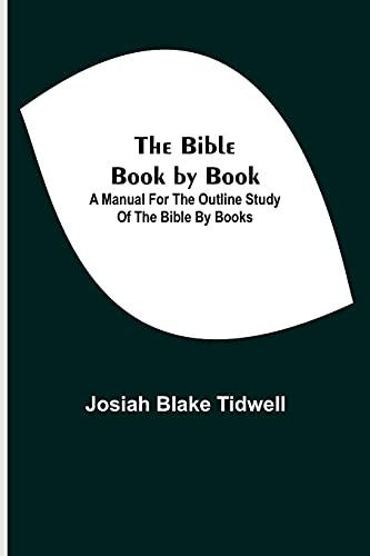 The Bible Book By Book; A Manual For The Outline Study Of The Bible By ...