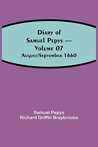 Diary Of Samuel Pepys - Volume 07: August/September 1660 - Sam ...