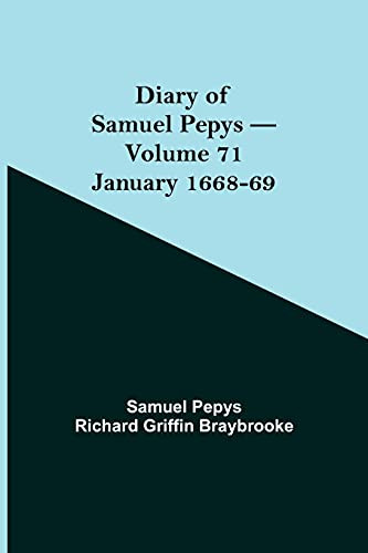 Diary Of Samuel Pepys - Volume 71: January 1668-69 - Sam. . . Pepys ...