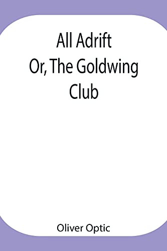 All Adrift; Or, The Goldwing Club - Oliver Optic - 9789354947001 ...