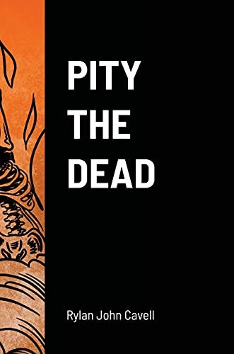 Pity The Dead - Rylan John Cavell - 9781716118807- LibroWorld.com