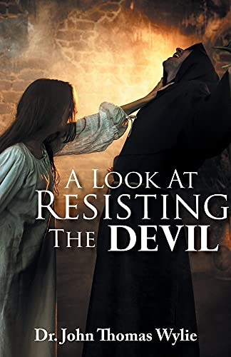A Look At Resisting The Devil - John Thomas Wylie - 9781947352063 ...
