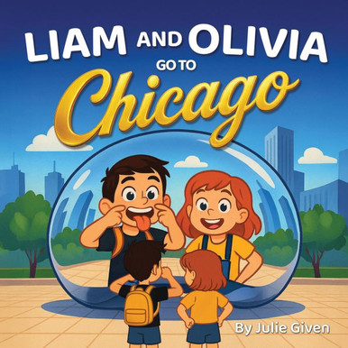 Liam and Olivia go to Chicago - Julie Given - 9798281206655 ...